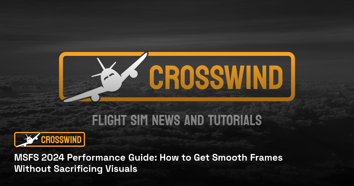 MSFS 2024 Performance Guide: How to Get Smooth Frames Without ...